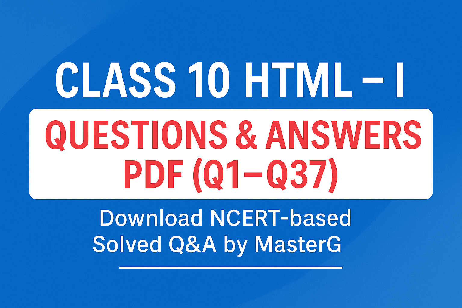 Class 10 HTML – I Questions and Answers (Q1–Q37) – PDF Download | MasterG